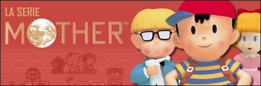 La série Mother - Dossier - jeuxvideo.com